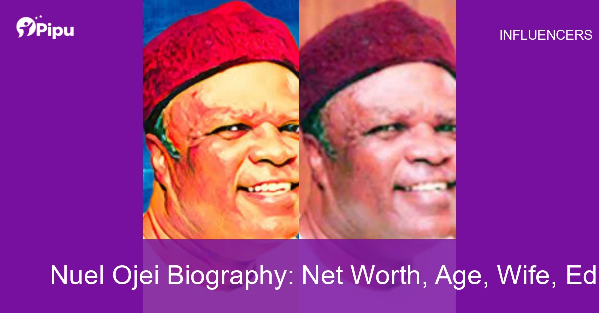Nuel Ojei Biography • PIPU